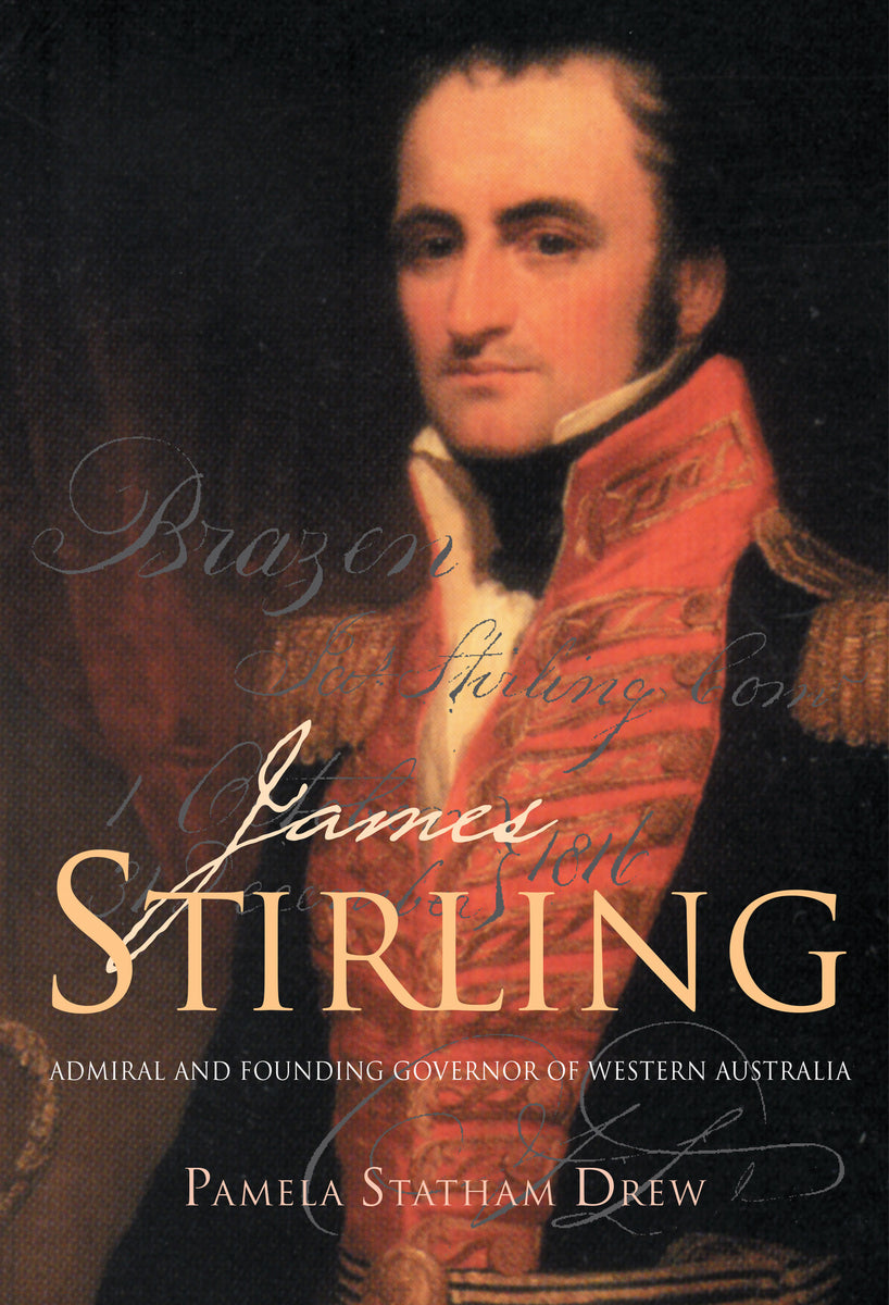 James Stirling: Admiral and Founding Governor of Western Australia ...