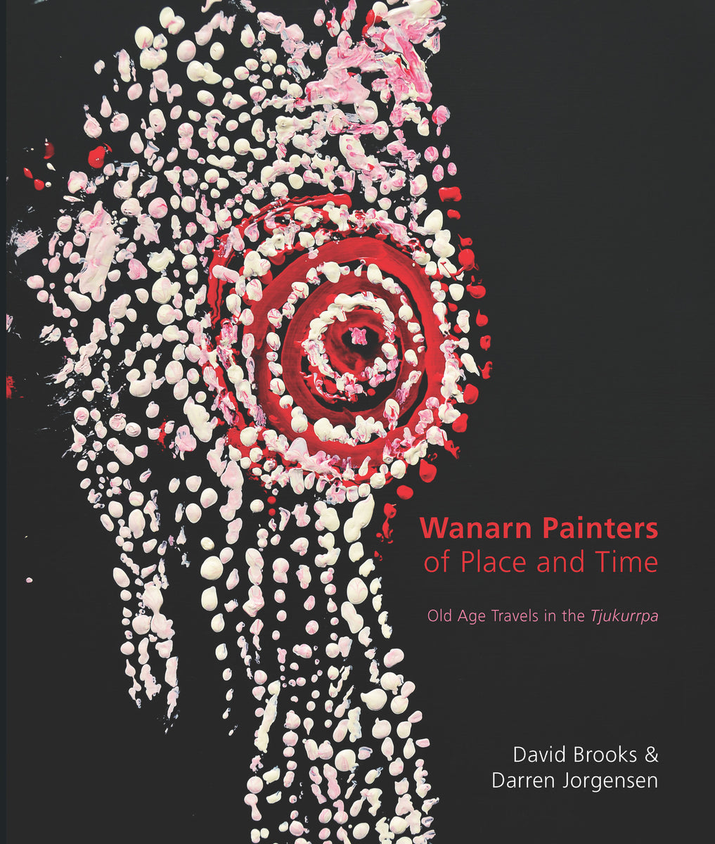 The Wanarn Painters of Place and Time: Old Age Travels in the Tjukurrp ...